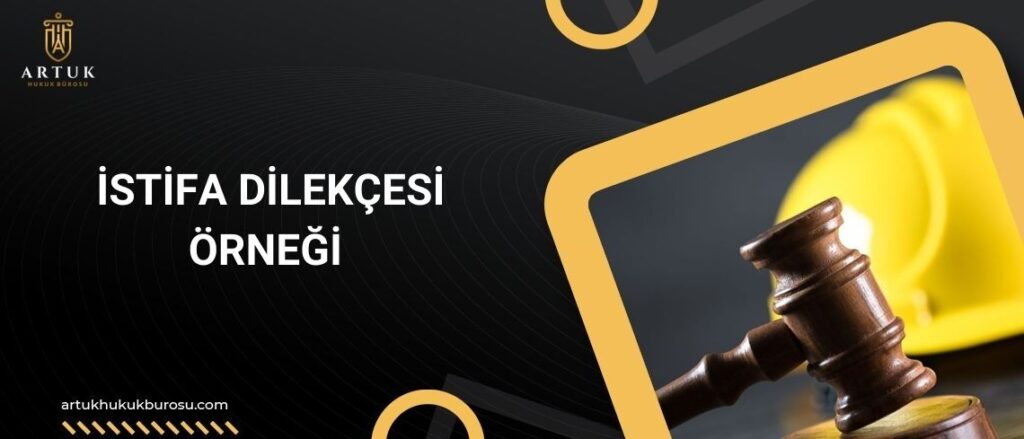 İstifa Dilekçesi Örneği 2024 | Artuk Hukuk Bürosu